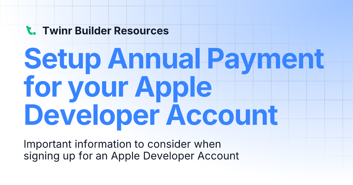 Setup Annual Payment for your Apple Developer Account | Twinr Builder Resources