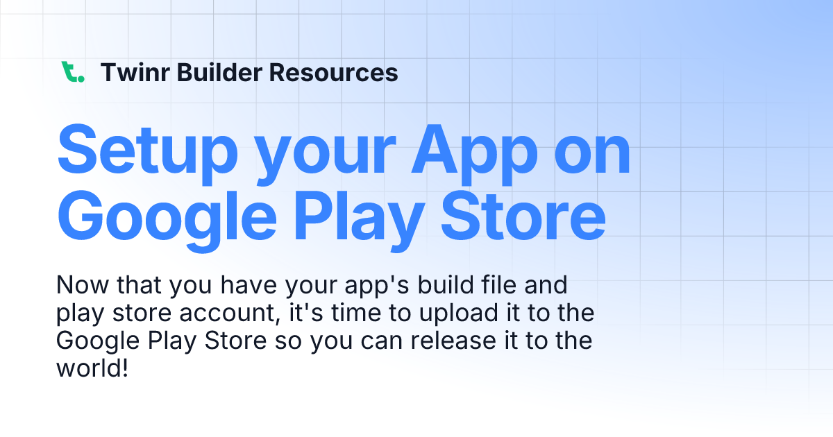 Setup your App on Google Play Store | Twinr Builder Resources