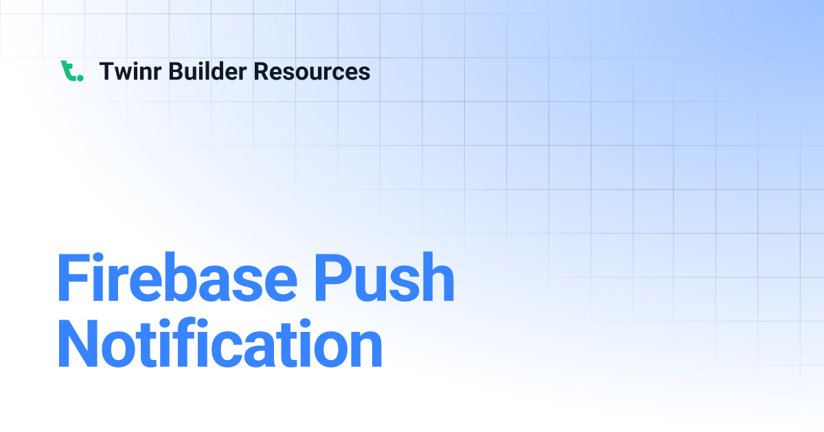 Firebase Push Notification | Twinr Builder Resources
