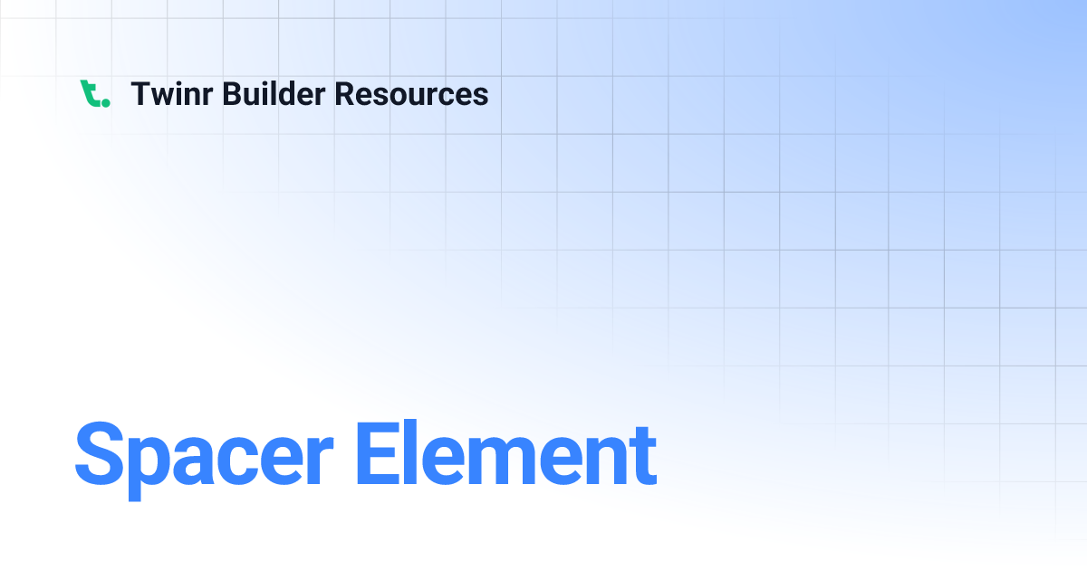 Spacer Element | Twinr Builder Resources