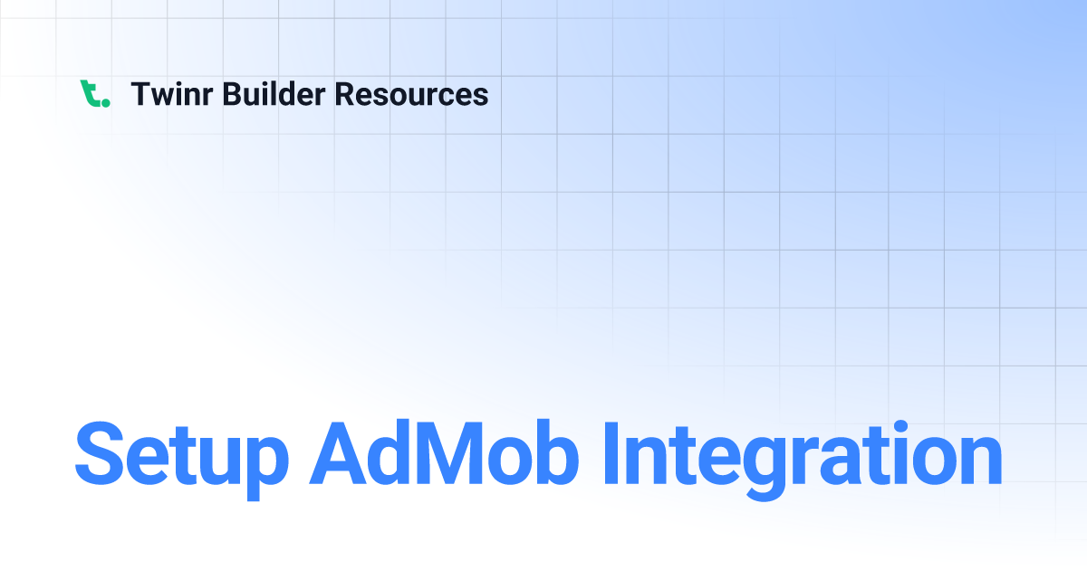 Setup AdMob Integration | Twinr Builder Resources