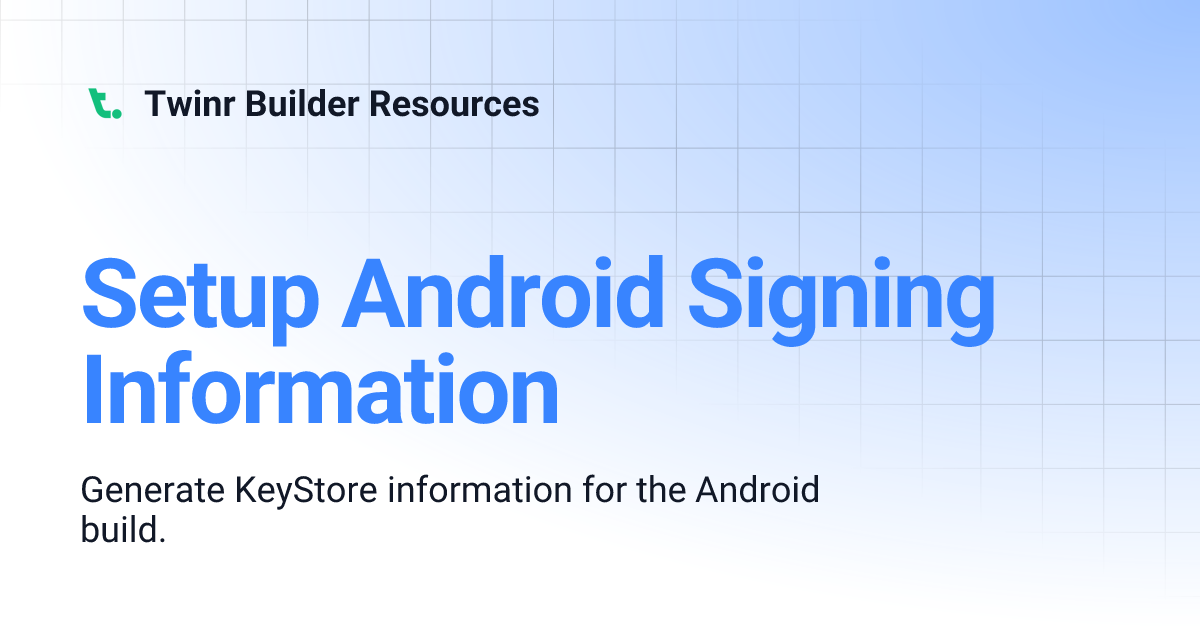 Setup Android Signing Information | Twinr Builder Resources