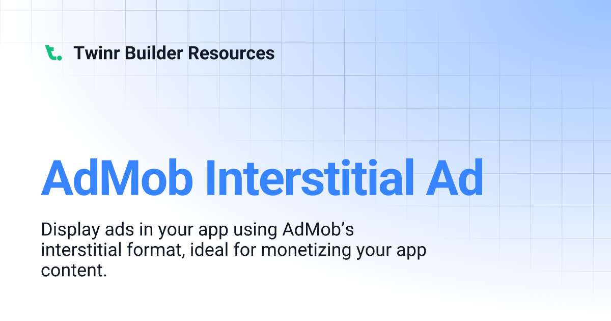 AdMob Interstitial Ad | Twinr Builder Resources