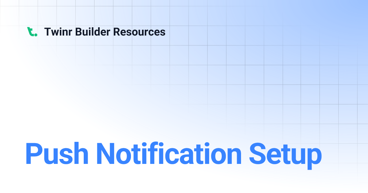 Push Notification Setup | Twinr Builder Resources